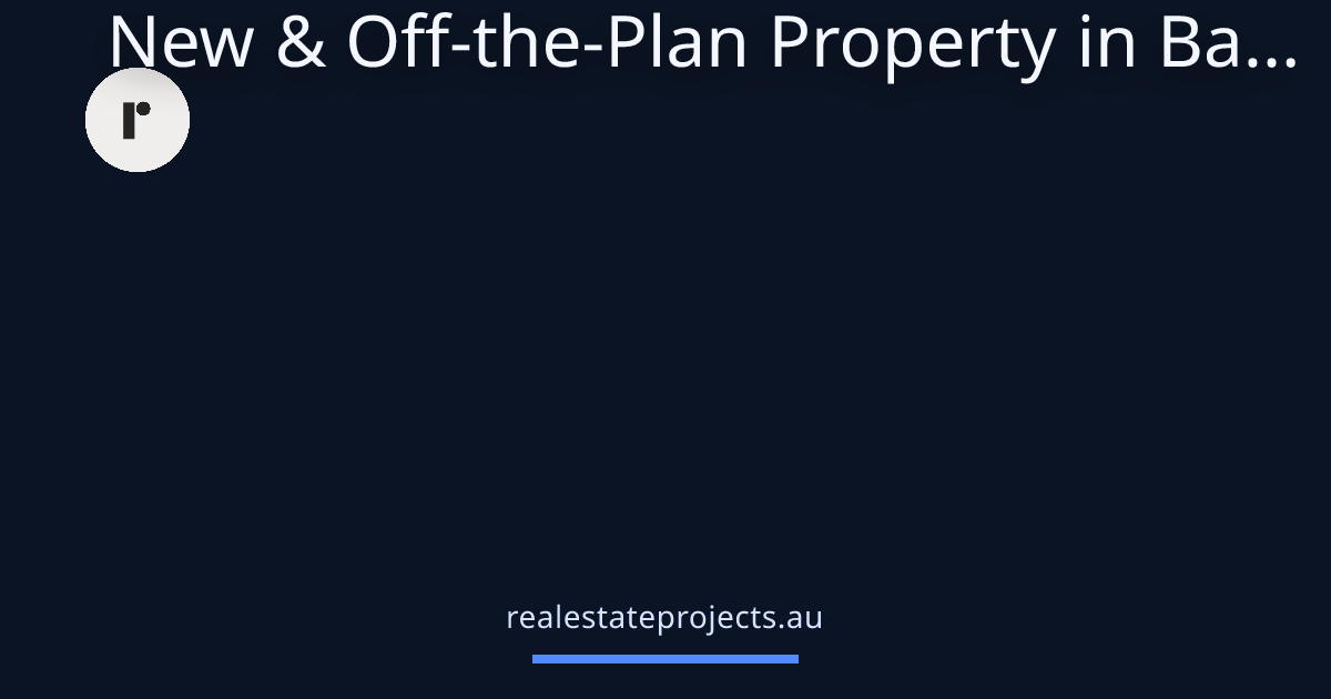 New & Off-the-Plan Property in Ba... | realestateprojects.au