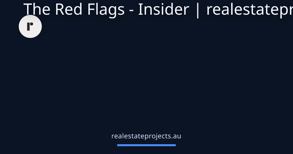 The Red Flags - Insider | realestateprojects.au